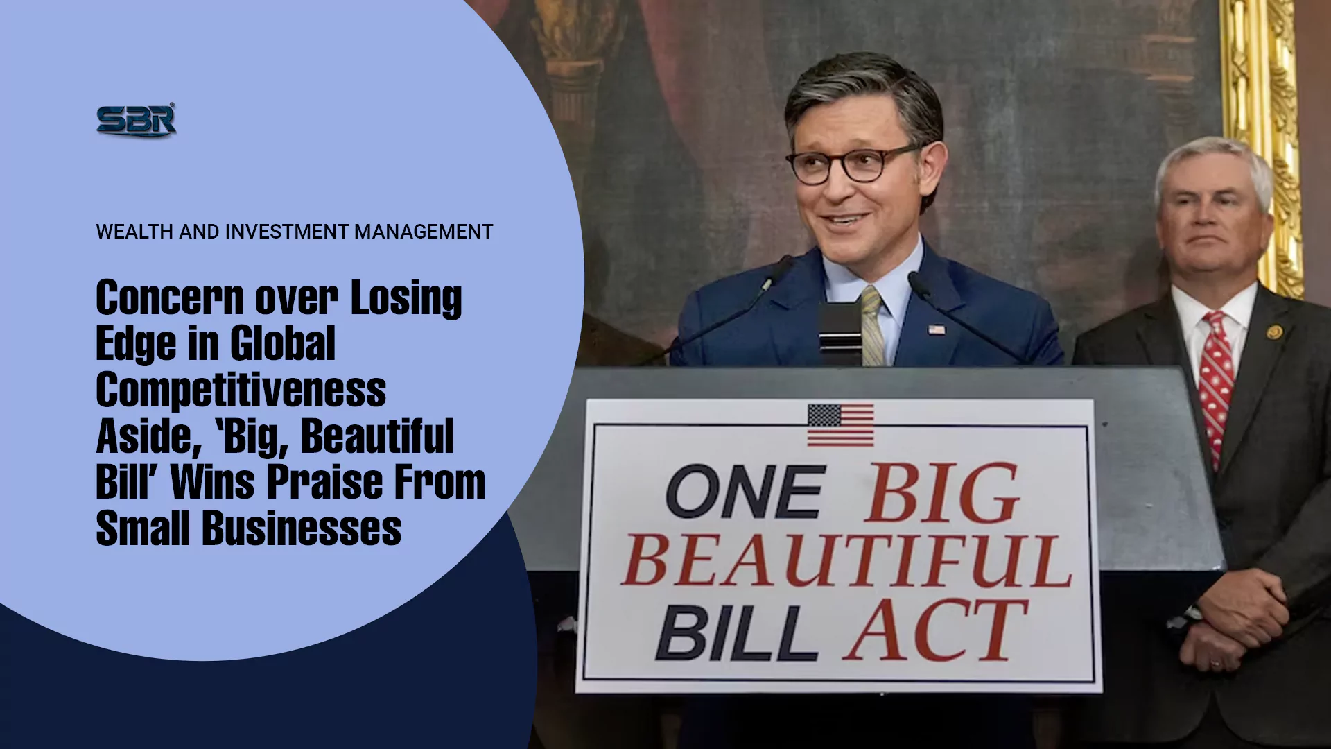 Concern over Losing Edge in Global Competitiveness Aside, ‘Big, Beautiful Bill’ Wins Praise from ...